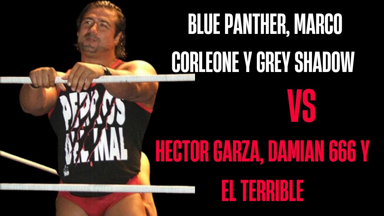 HECTOR GARZA, DAMIAN 666 Y EL TERRIBLE VS BLUE PANTHER, MARCO CORLEONE ...