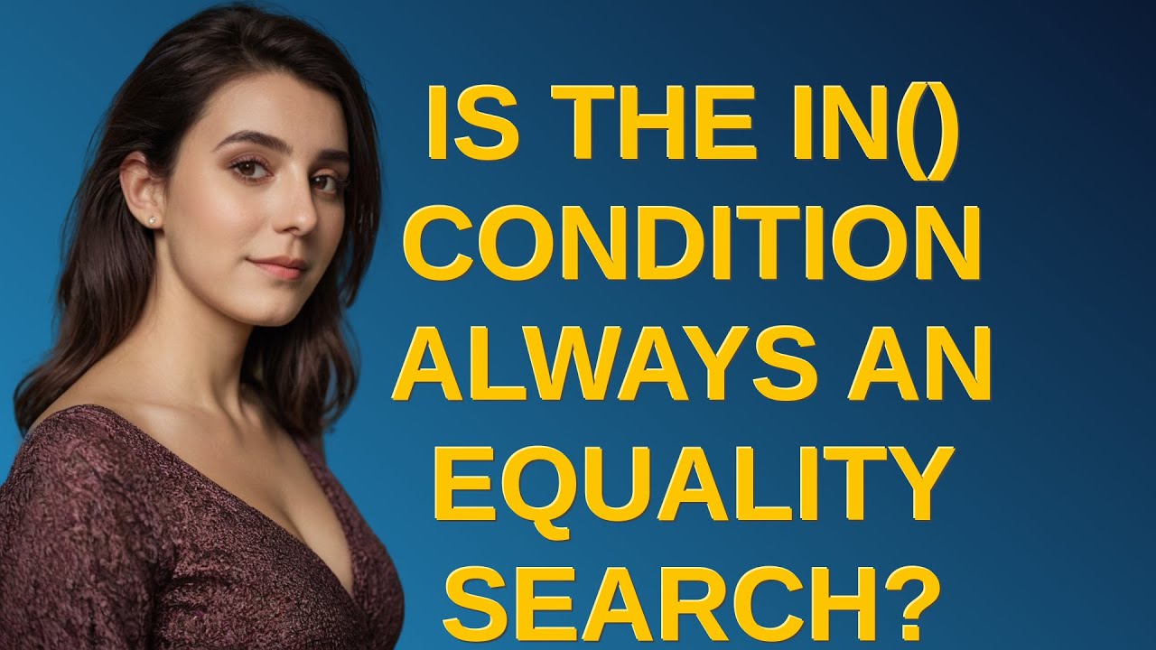 Dba: Is the IN() condition always an equality search? - YouTube