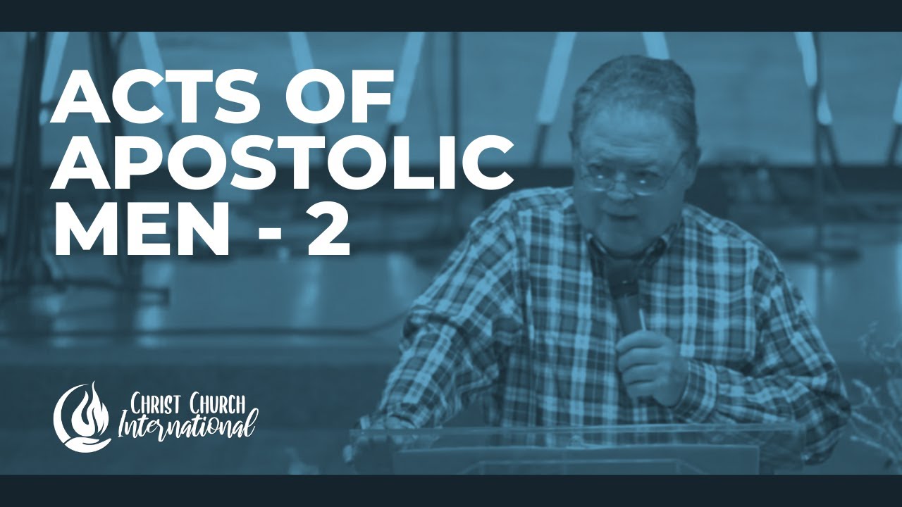 Acts of Apostolic Men - 2 | Christ Church International | Dothan ...