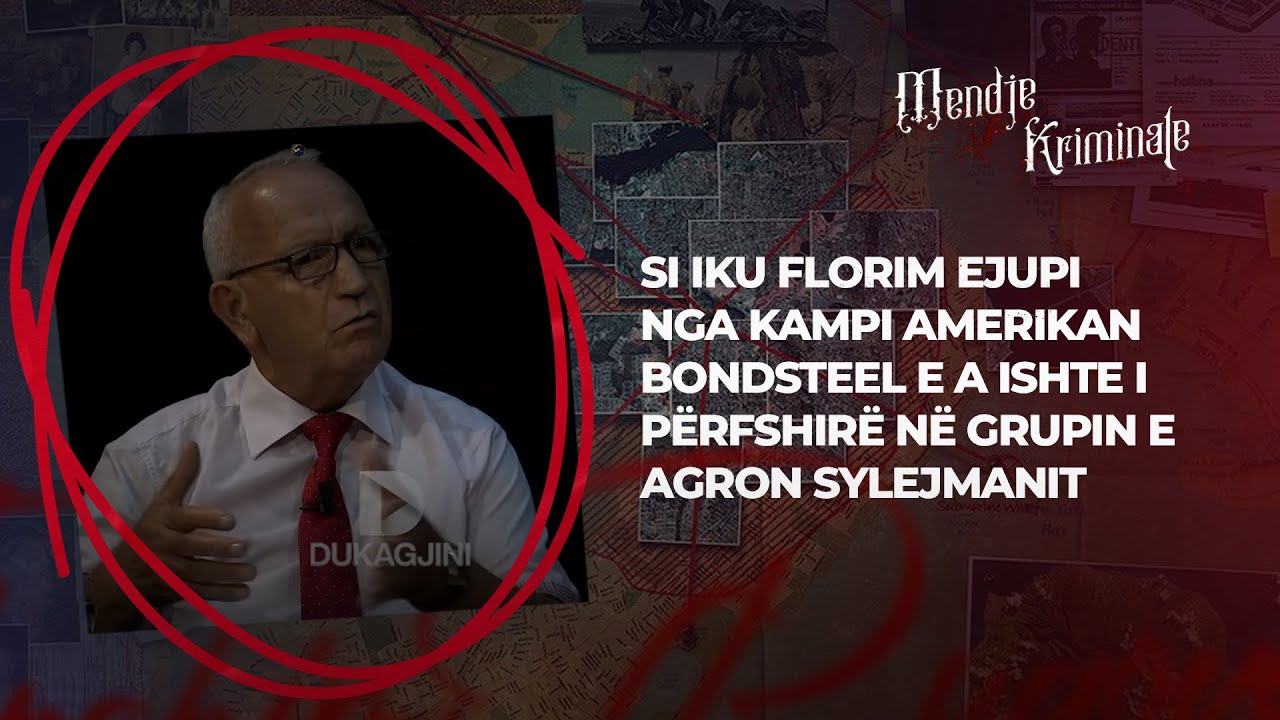 Si iku Florim Ejupi nga kampi amerikan Bondsteel e a ishte i përfshirë ...