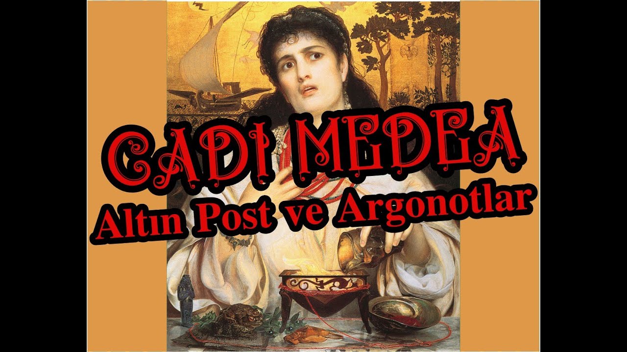 Cadı Medea'nın Miti, Kazanı ve Sihri - Argonotlar, Altın Post Efsanesi- Medea ile Yason'un ...