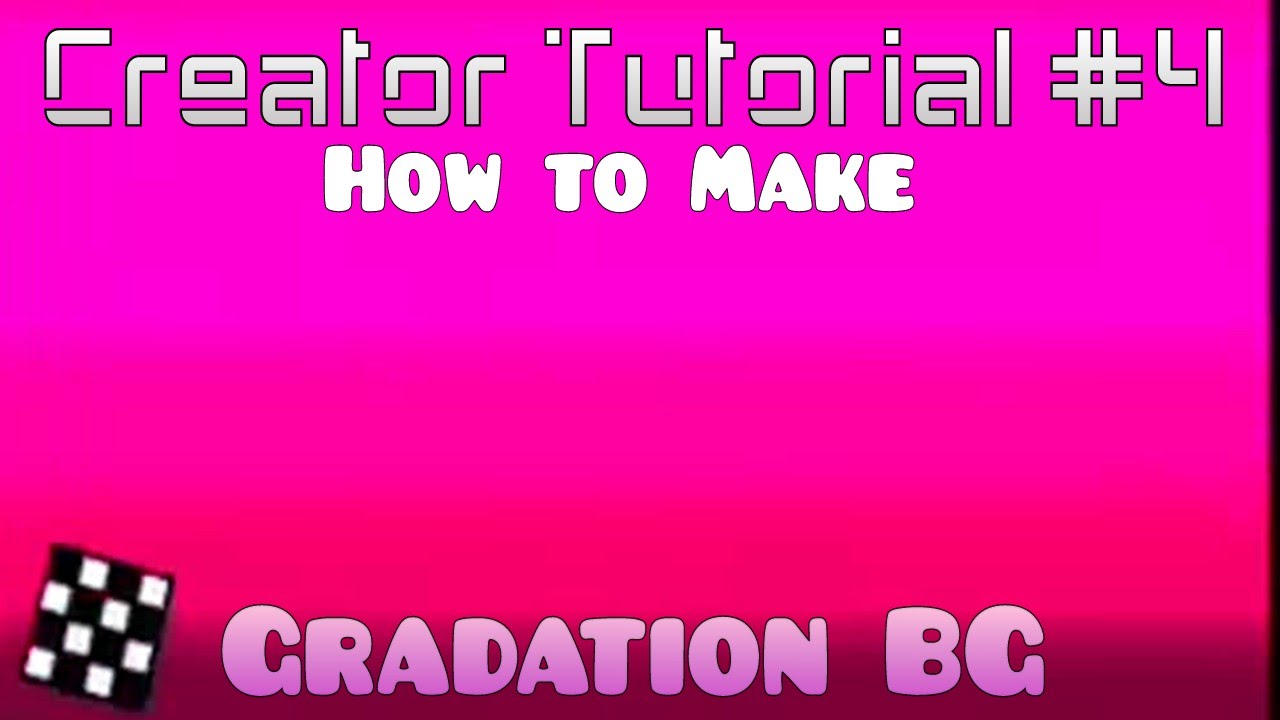 Geometry Dash Creator Tutorial #4 | How to Make Gradation Back Ground ...