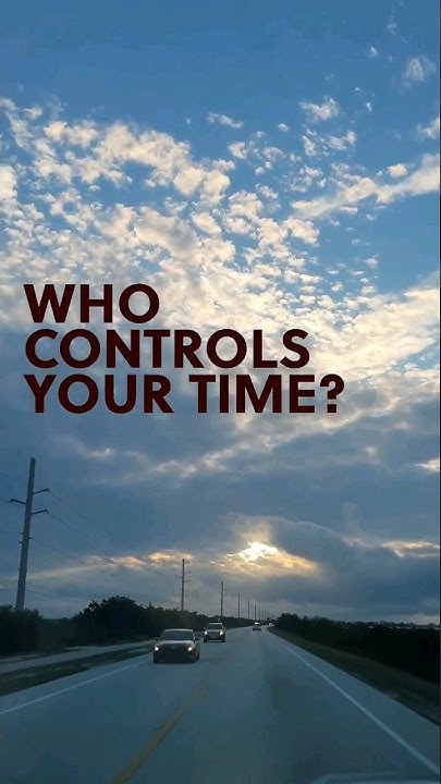 He who controls time controls people. Who controls your time? # ...