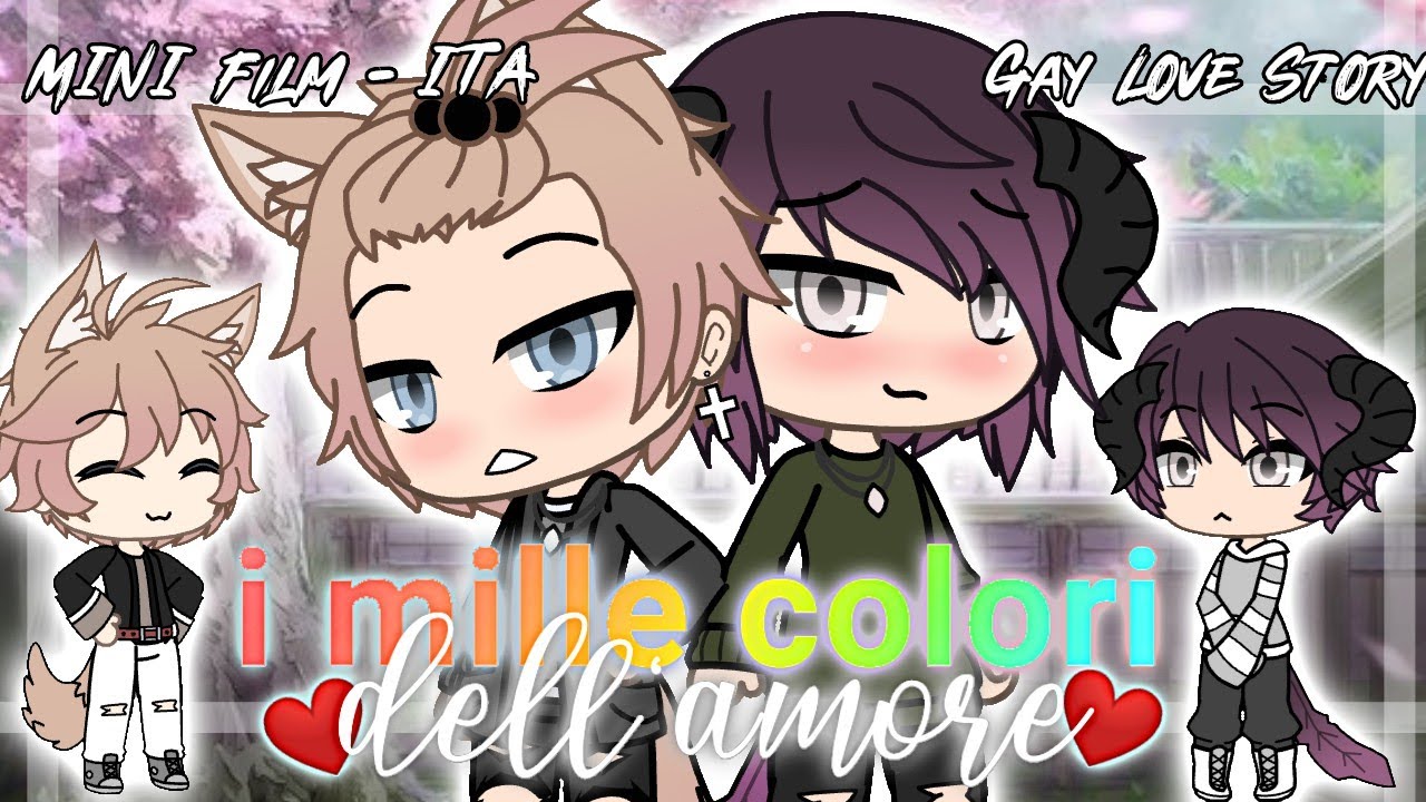 I Mille Colori Dell'amore ️ - Gacha Life Mini Movie ITA //Gay Love ...