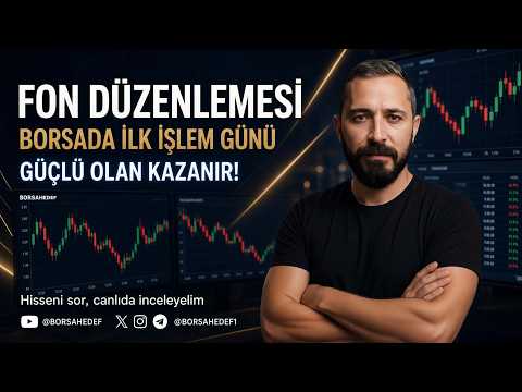 FON DÜZENLEMESİ VE BORSADA İLK İŞLEM GÜNÜ | GÜÇLÜ OLAN KAZANIR!