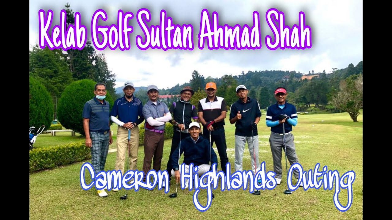 Cameron Highland Outing | Grouping | Kelab Golf Sultan Ahmad Shah - YouTube