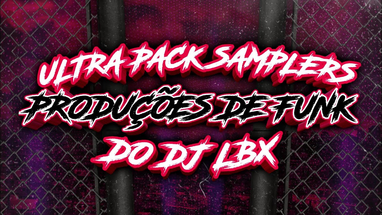 ULTRA PACK DE SAMPLERS PARA PRODUÇÕES DE FUNK DO DJ LBX - YouTube