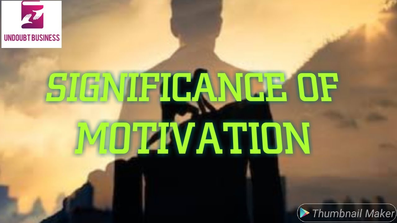 SIGNIFICANCE OF MOTIVATION | ELEMENTS OF DIRECTING | CHAPTER VII ...