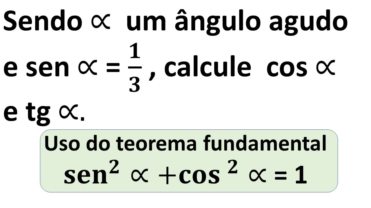Trigonometria 5 - Sendo ∝ um ângulo agudo e sen ∝ = 𝟏/𝟑, calcule cos ∝ ...