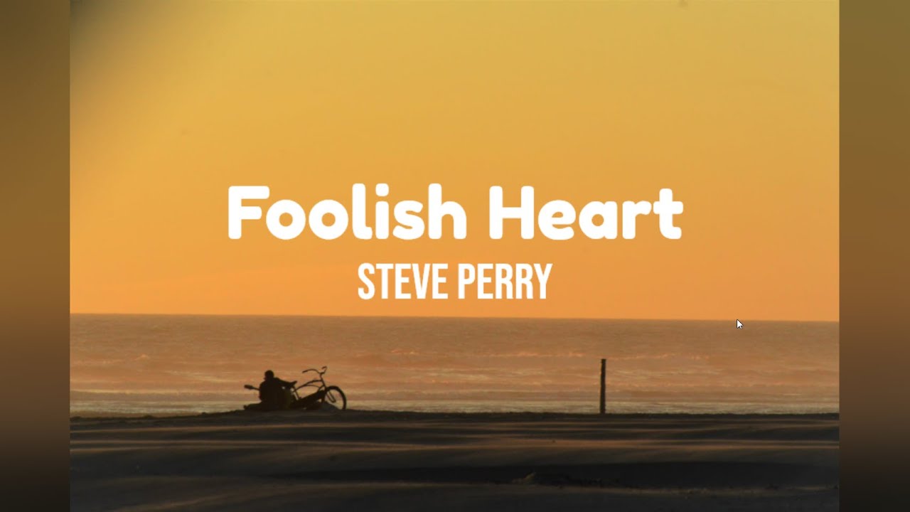Foolish Heart by Steve Perry w/ lyrics - YouTube