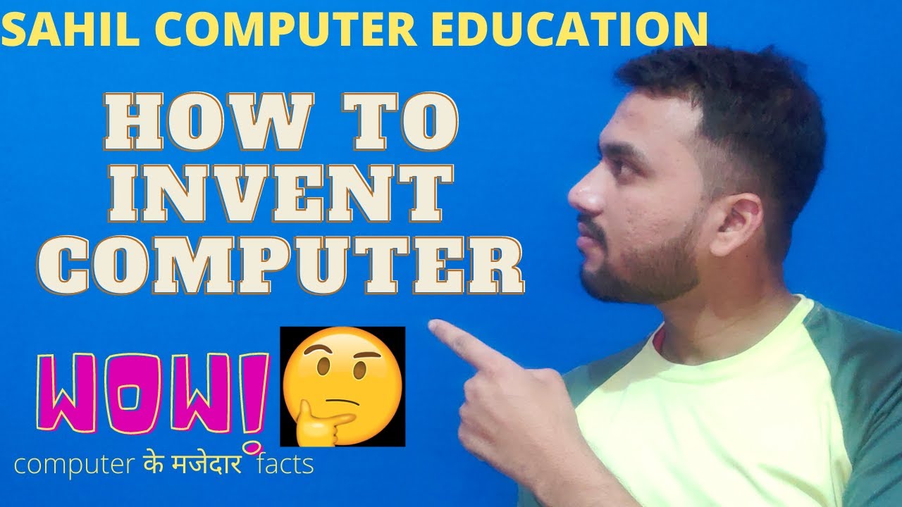 how to invent computer ? WHO INVENTED COMPUTER IN INDIA ? कॉम्पुटर कि ...