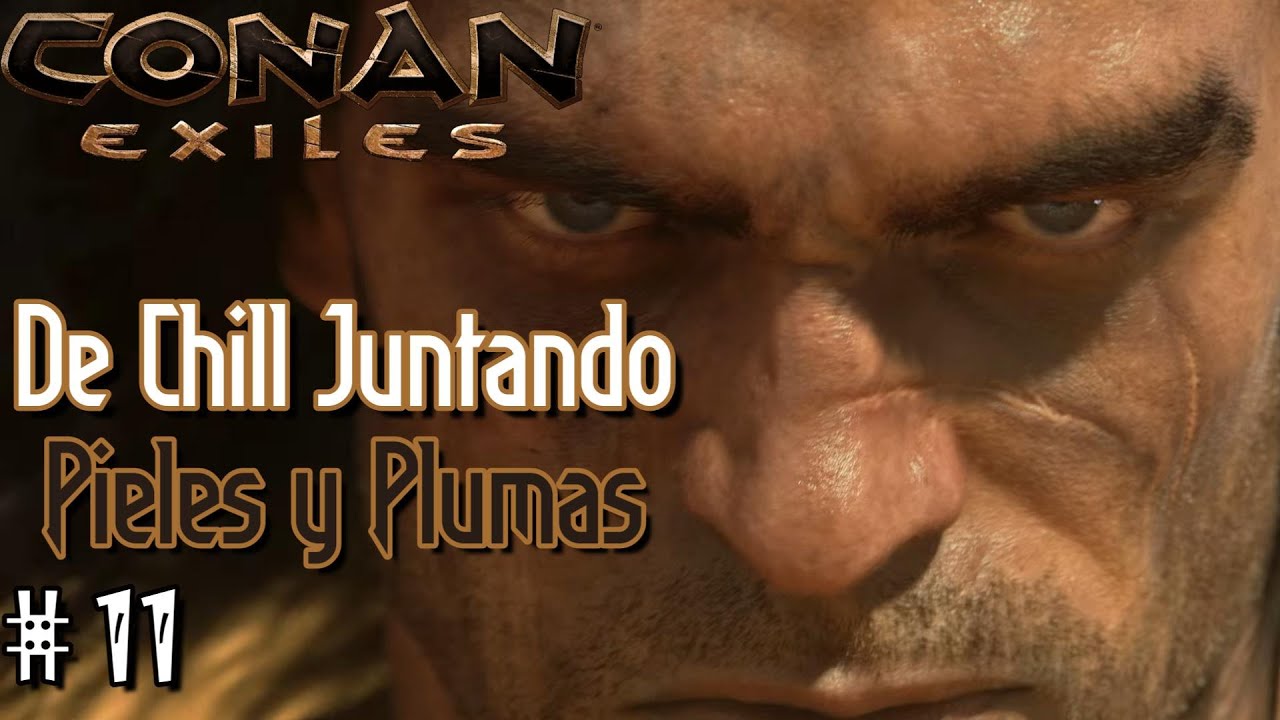 Conan Exiles | #11 | De chill a juntar Pieles Gruesas y Plumas ...