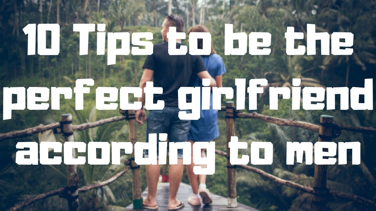 10 Tips to be the perfect girlfriend according to men - YouTube