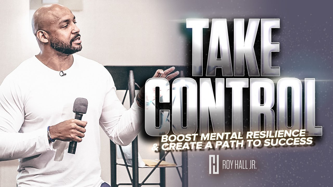 Roy Hall Jr. | Take Control: Boost Mental Resilience & Create a Path to ...