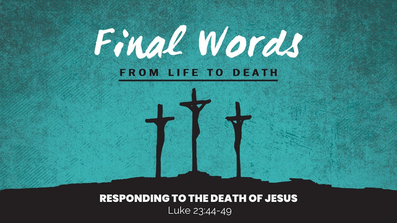Responding To The Death Of Jesus - Luke 23:44-49 - Pastor Jason Dahmer ...