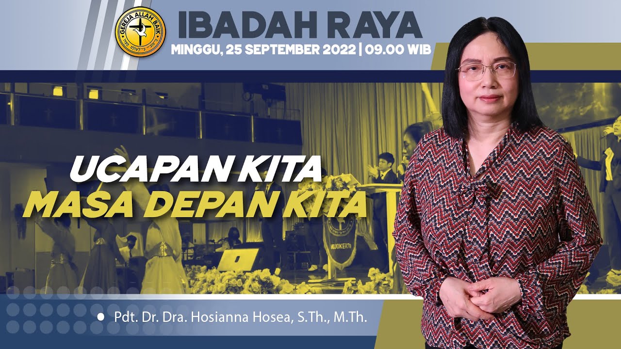 Ucapan Kita Masa Depan Kita | Pdt. Dr. Dra. Hosianna Hosea | Ibadah Raya II, 25 September 2022 ...