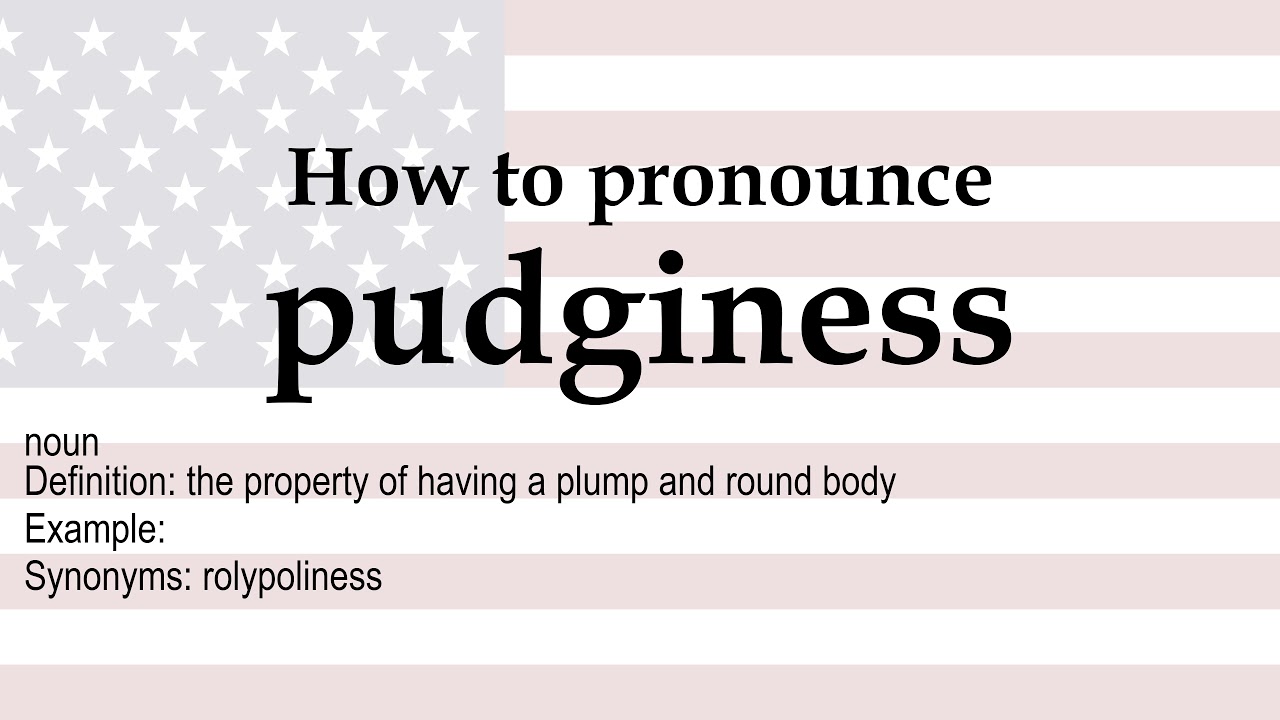 How to pronounce 'pudginess' + meaning - YouTube