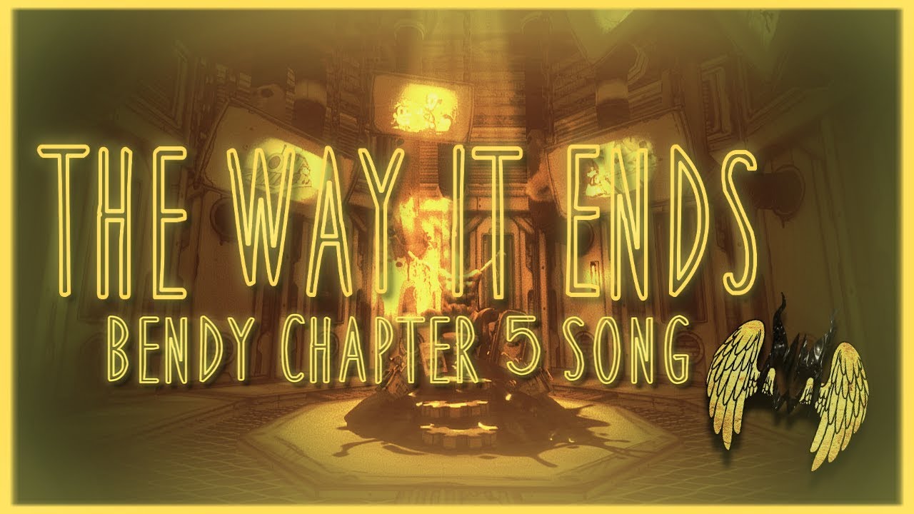 【BENDY CHAPTER 5 SONG】 "The Way It Ends" By GioNightwalker (Ft. AjArts ...