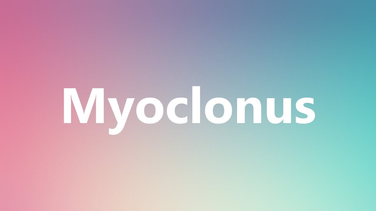 Myoclonus - Medical Definition and Pronunciation - YouTube