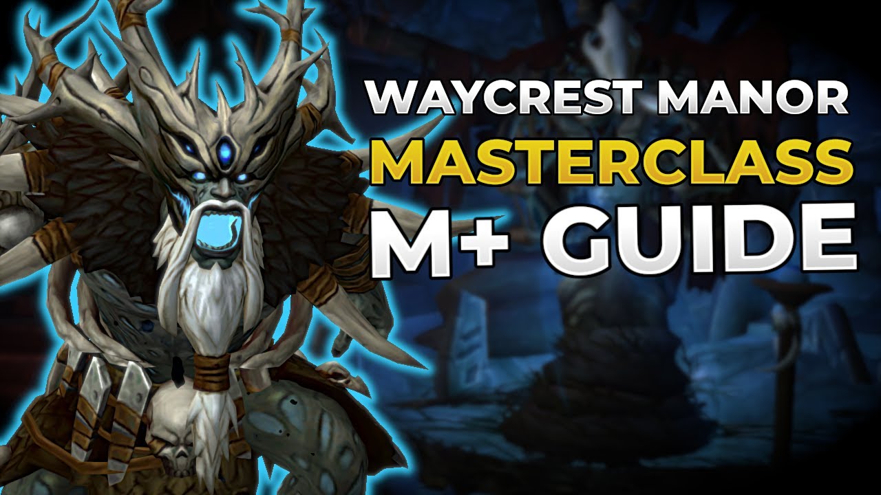 Waycrest Manor 8 Minute MASTERCLASS | Dragonflight Season 3 M+ Guide ...