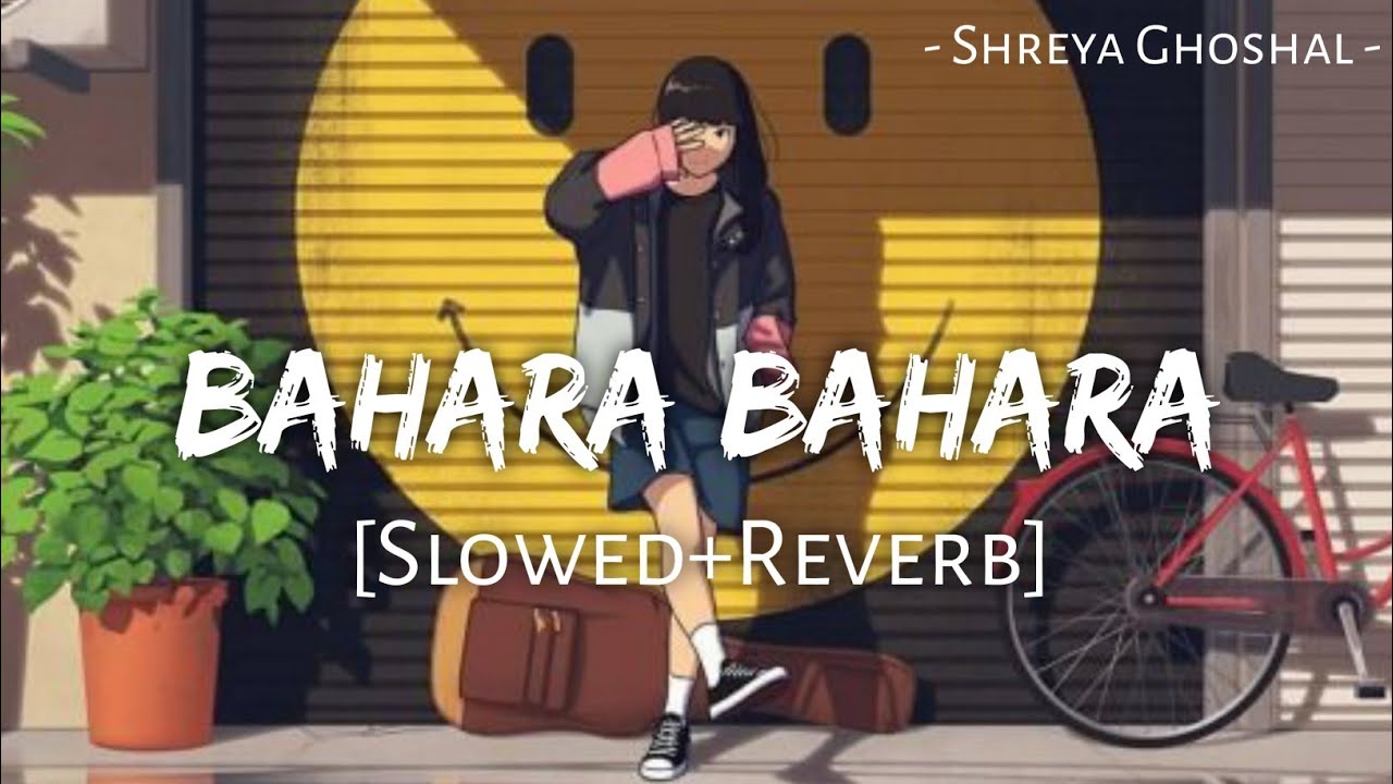 Bahara (Slowed+Reverb) - Shreya Ghoshal | I Hate Luv Storys | Vishal ...