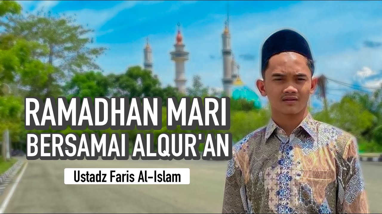 RAMADHAN MARI BERSAMAI AL-QUR'AN || USTADZ FARIS AL-ISLAM - YouTube