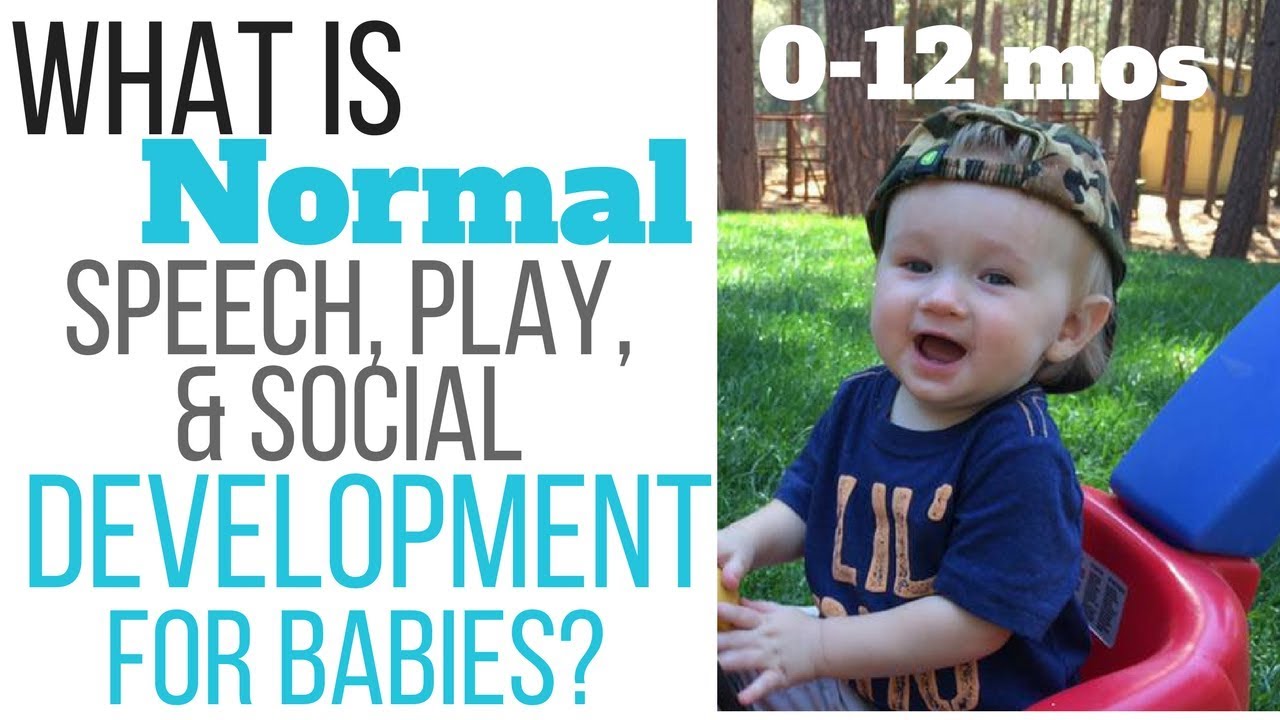 What is normal speech, play, and social development for babies? 0-12 ...
