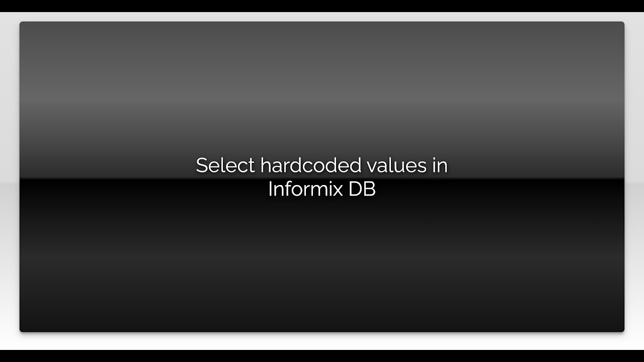 Select Hardcoded Values In Informix Db Youtube 6134