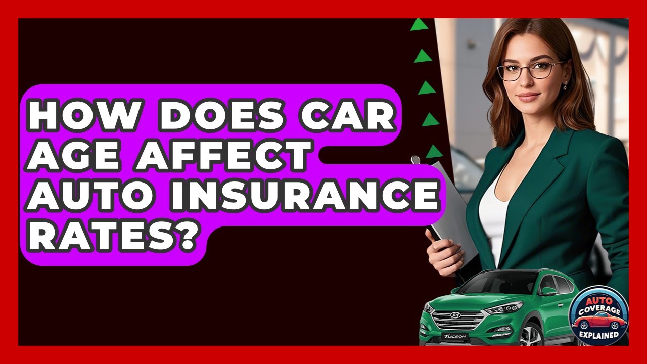 How Does Car Age Affect Auto Insurance Rates? - Auto Coverage Explained ...