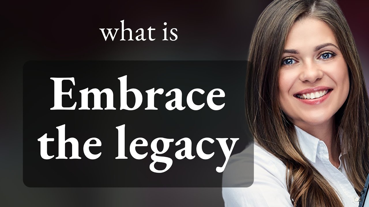 Embrace the Legacy: Understanding Its Meaning - YouTube