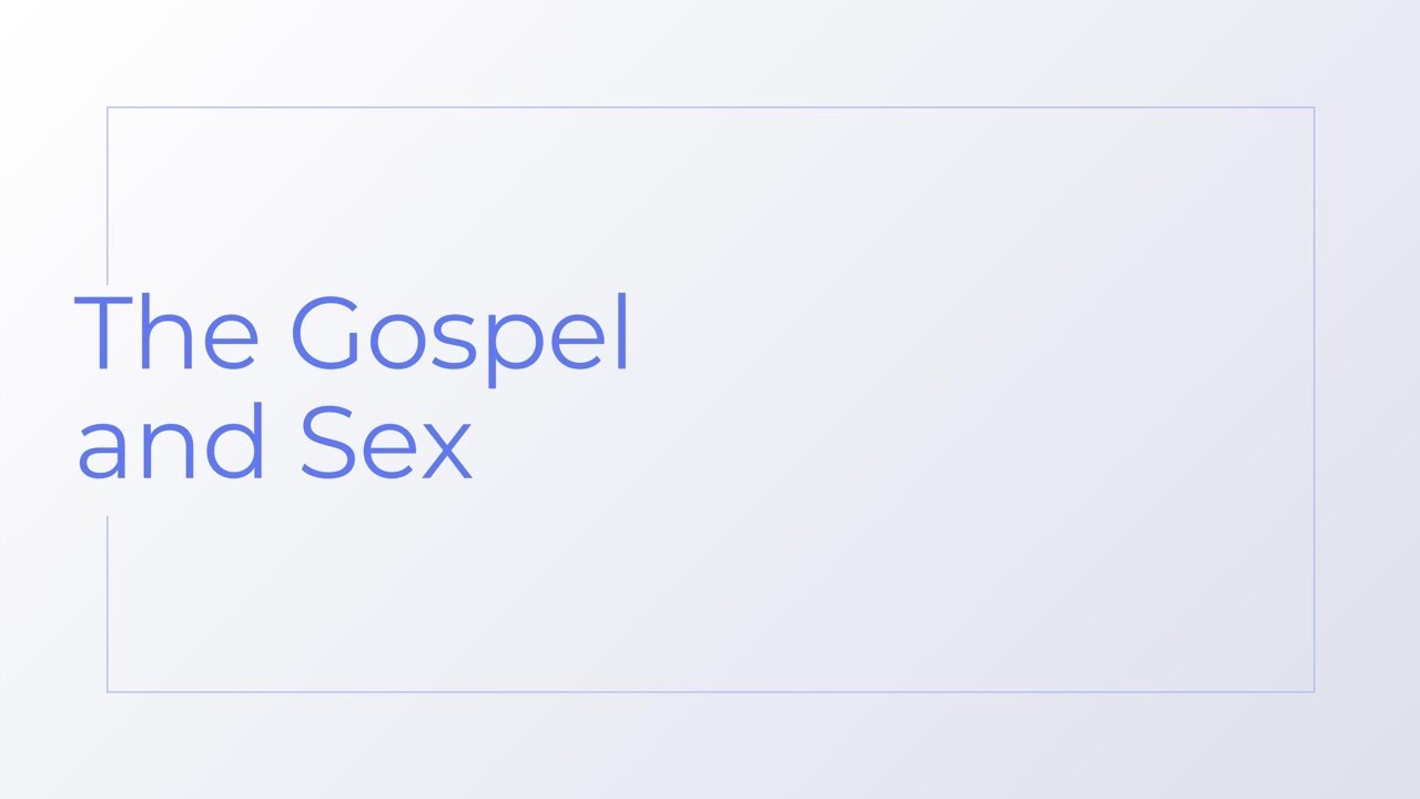 The Gospel And Sex Youtube