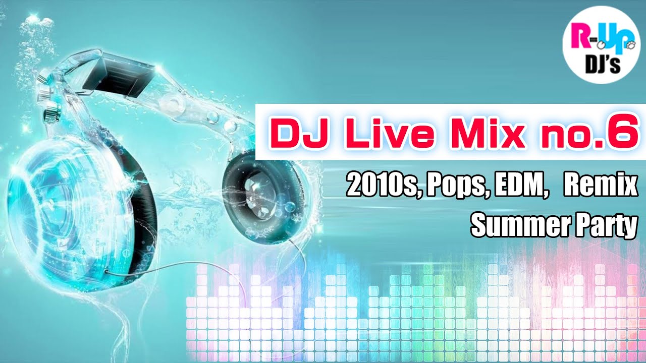 DJ LIVE Mix no 6 : 2010s, Pops, EDM, Hit Song, Summer Mix - YouTube