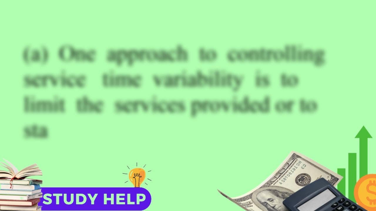 Suggest some strategies for controlling the variability in service ...