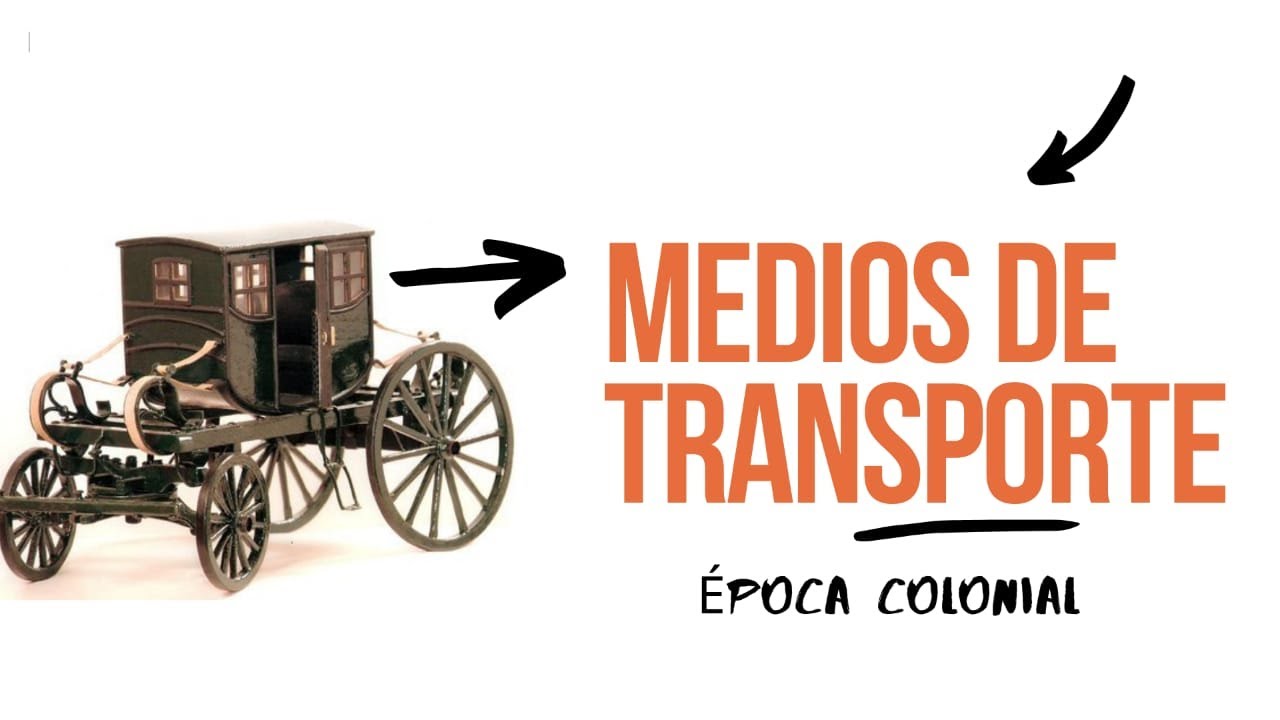 MEDIOS DE TRANSPORTE DE LA ÉPOCA COLONIAL - YouTube
