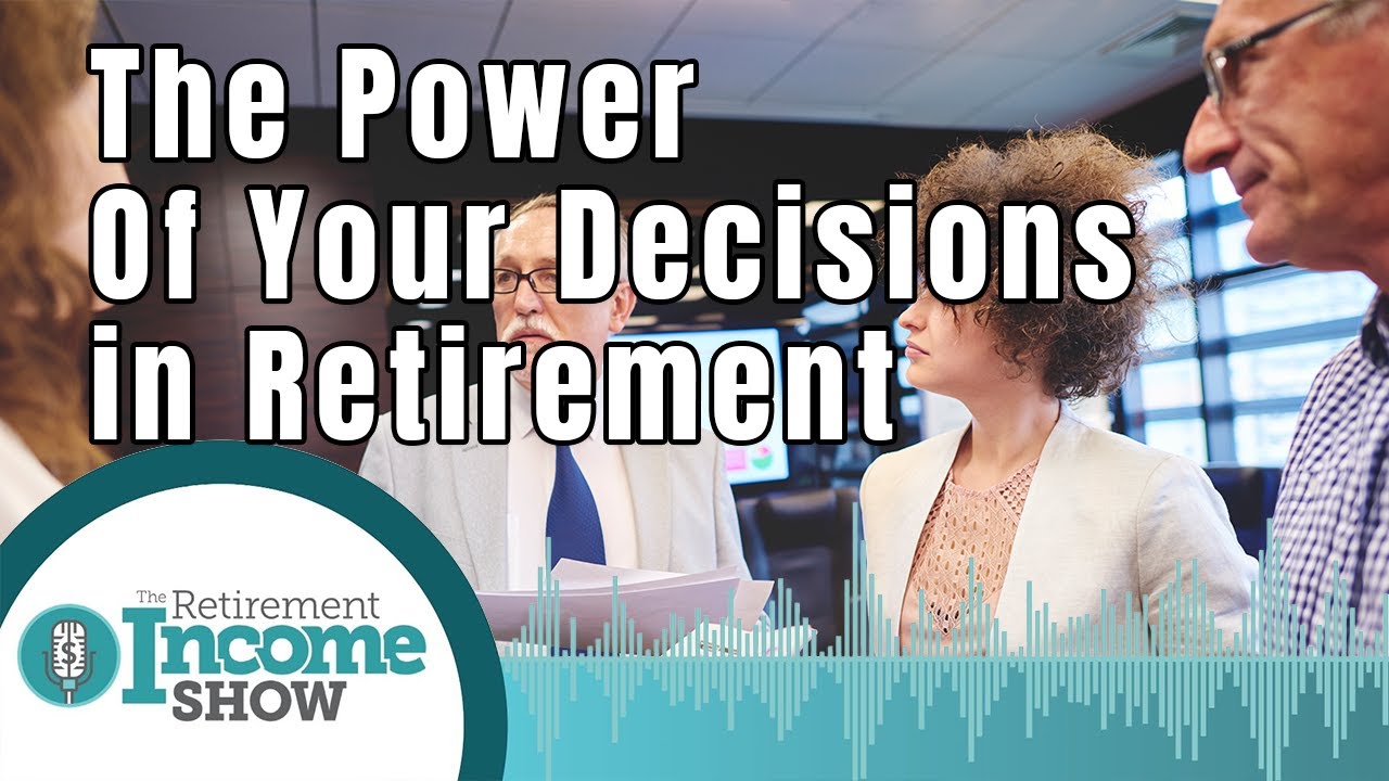 The Power of Your Decisions in Retirement - New Year New Strategies ...