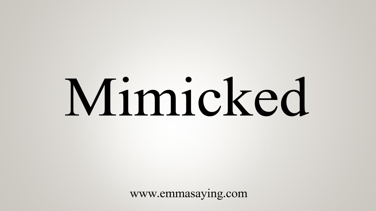 How To Say Mimicked - YouTube