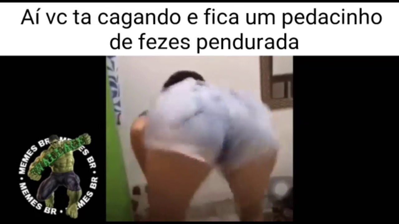 AÍ VocÊ Ta Cagando E Fica Um Pedacinho De Fezes Pendurada Youtube
