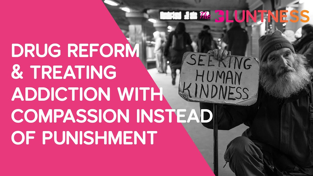 Drug Reform & Treating Addiction with Compassion Instead of Punishment ...