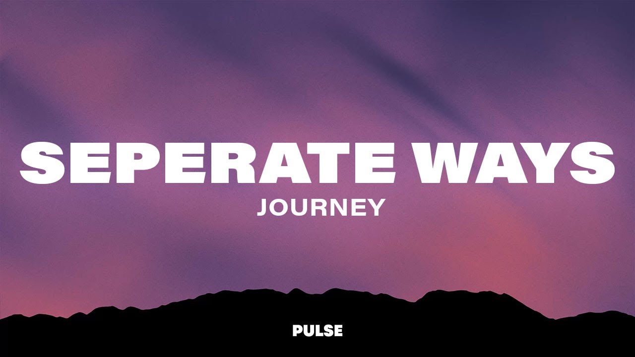 Journey - Separate Ways (Worlds Apart) (Lyrics) - YouTube
