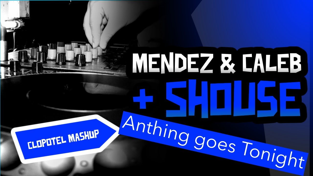 Shouse + Dre Mendez&Caleb - Anthing goes Tonight (DJ RAAN unoficial ...