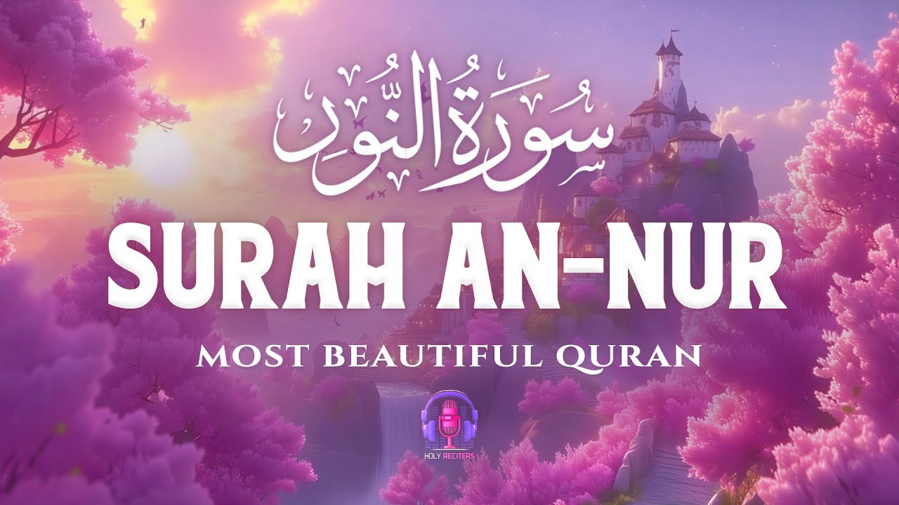 Surah An-Nur (سورة النور) | Peaceful Quran Recitation for Inner Light ...