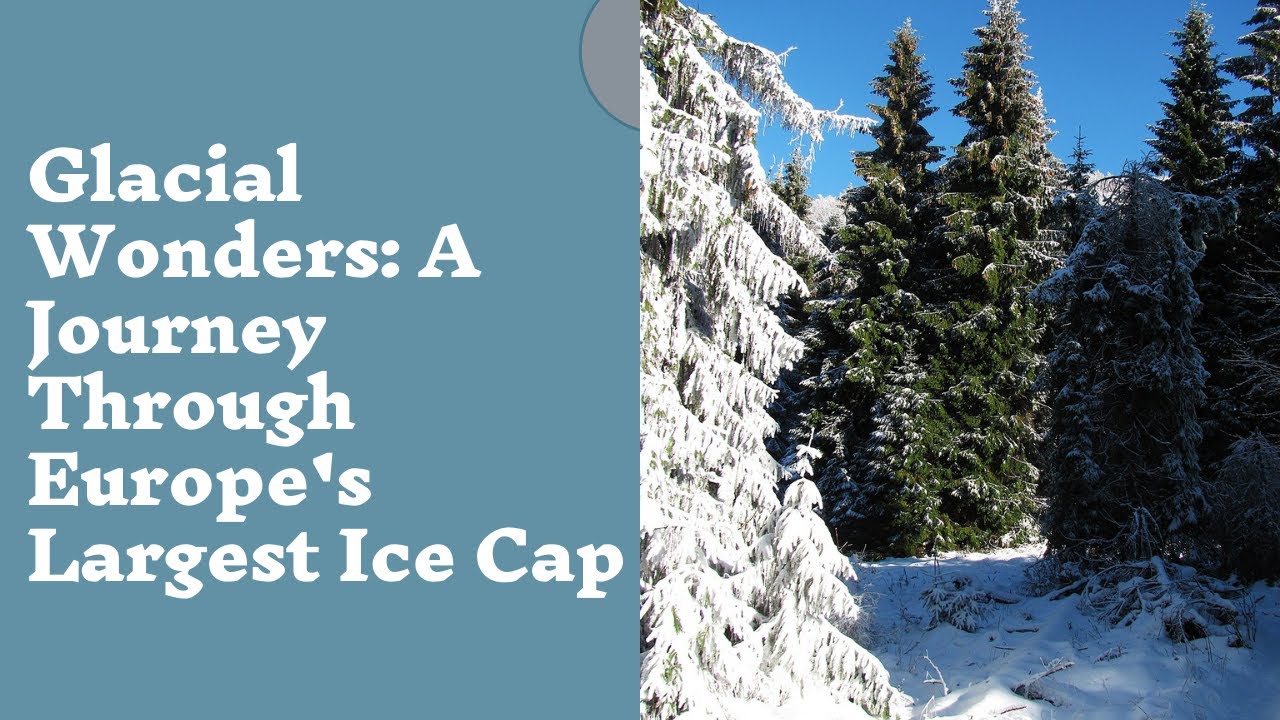Glacial Wonders: A Journey Through Europe's Largest Ice Cap - YouTube