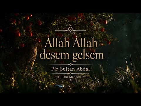 Allah Allah Desem Gelsem -  Pir Sultan Abdal | Sufi İlahi Manzaraları 
