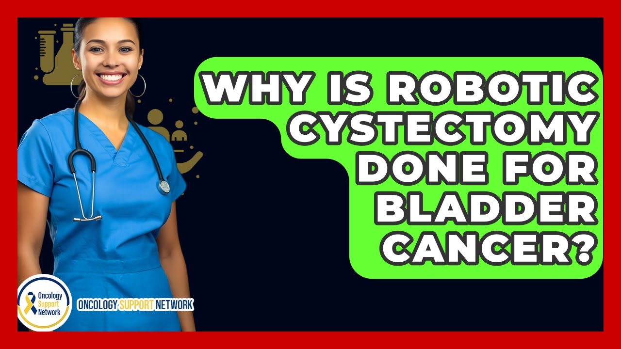Why Is Robotic Cystectomy Done For Bladder Cancer? - Oncology Support ...