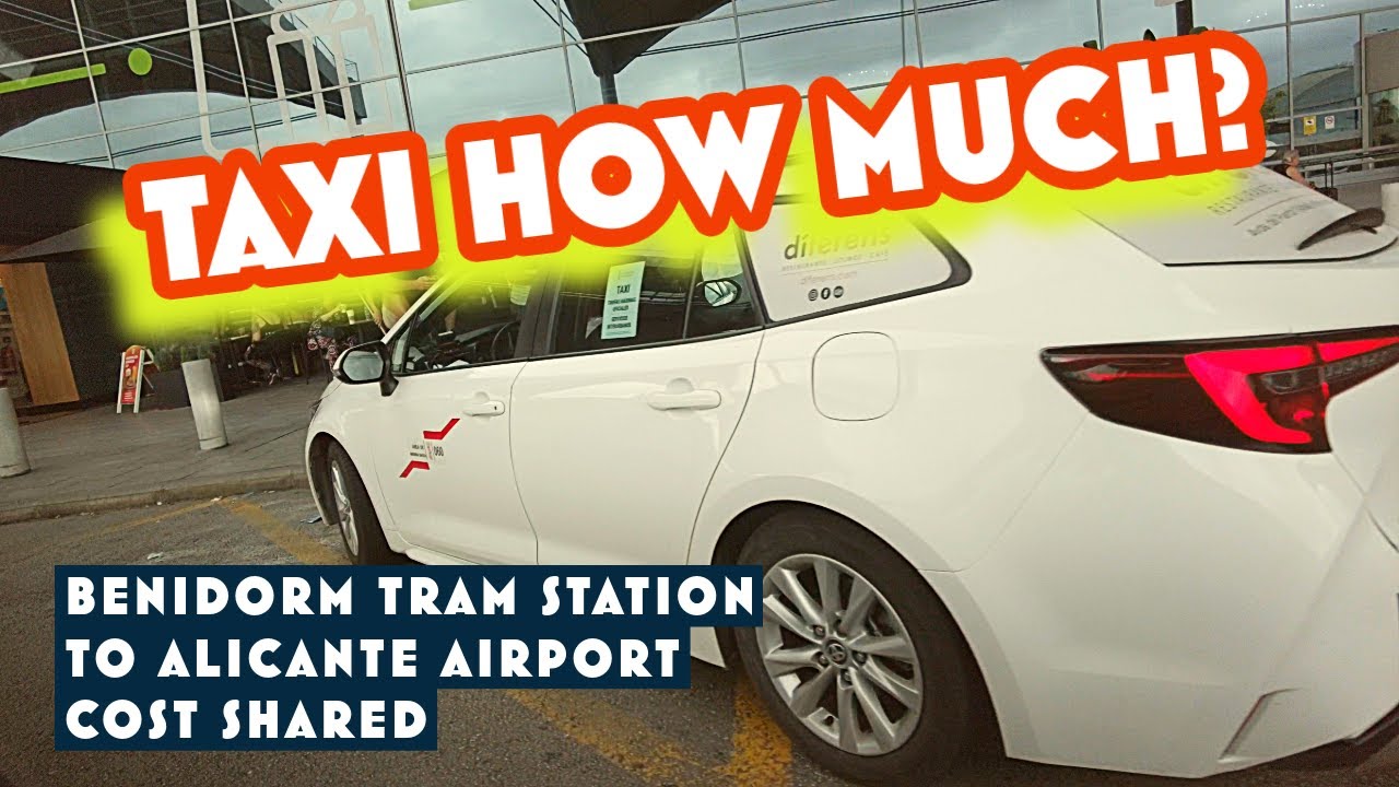 BENIDORM TAXI PRICES SKYROCKET! Avoid This Mistake. Benidorm to Alicante Airport COST - YouTube