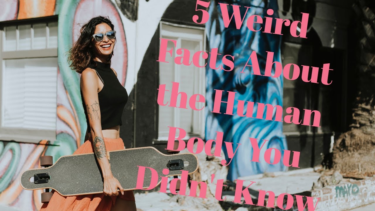 5 Weird Facts About the Human Body You Didn't Know - YouTube