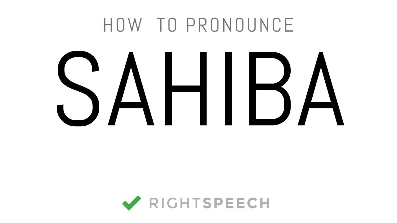 Sahiba - How to pronounce Sahiba - Indian Girl Name - YouTube