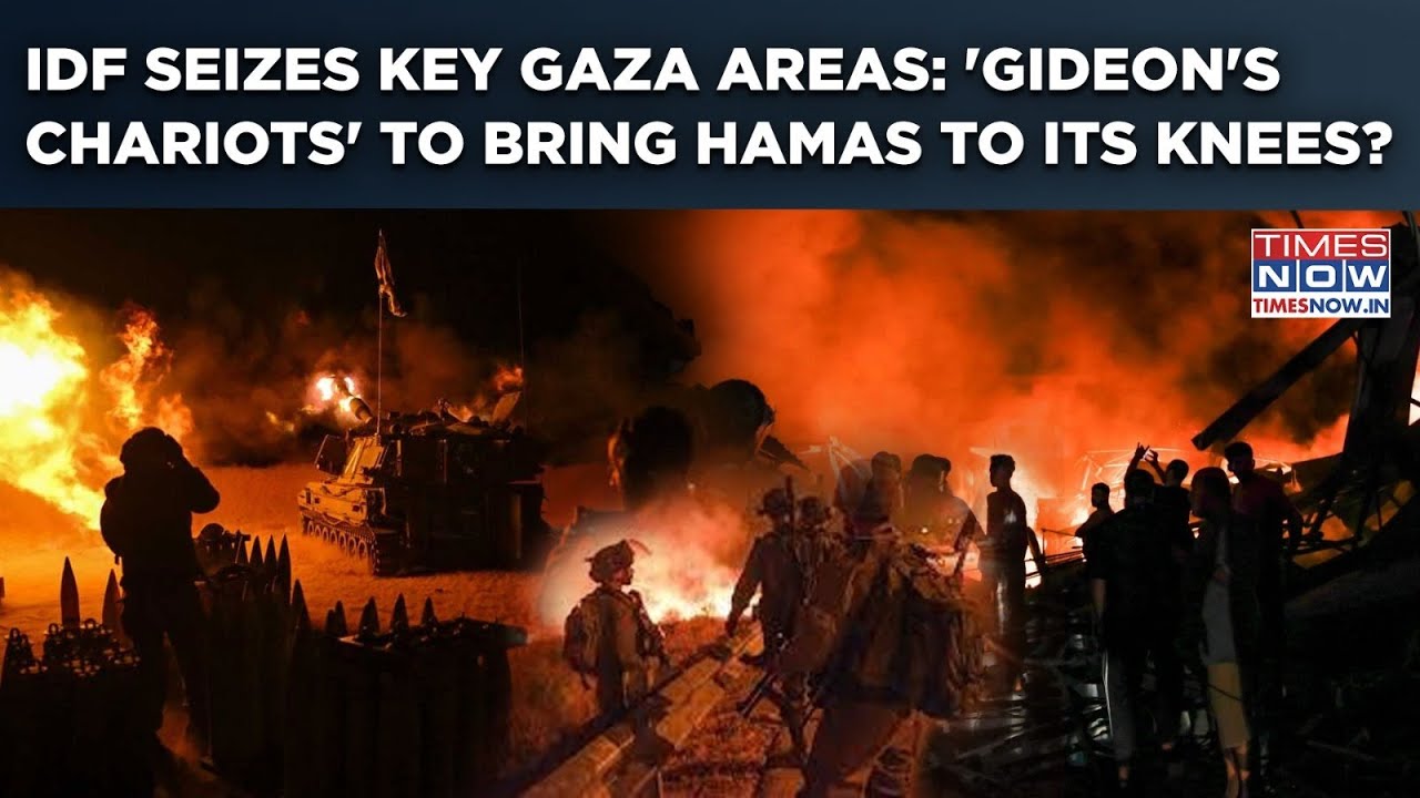 IDF Seizes Key Gaza Areas With Fresh Offensive| Op 'Gideon's Chariots ...