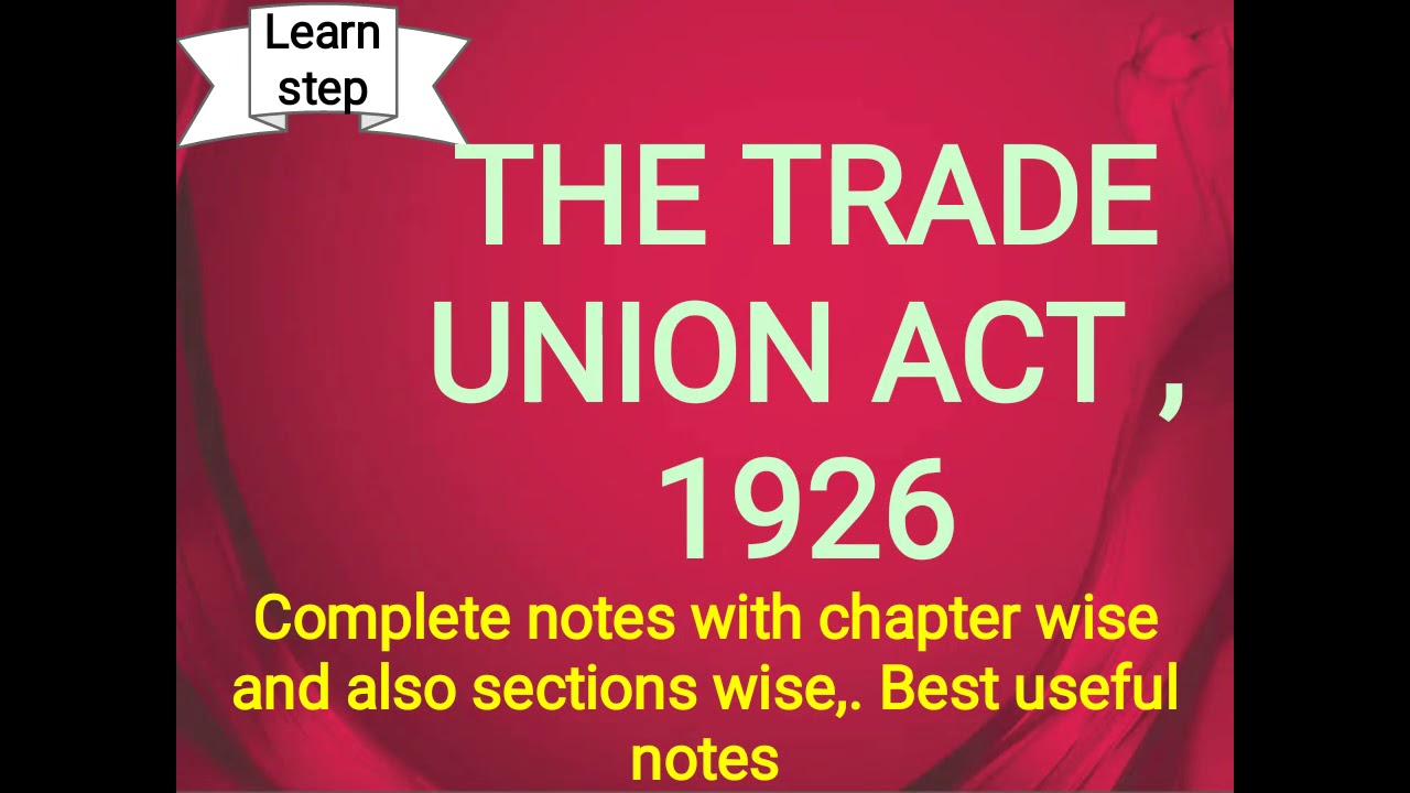 The Trade Union Act , 1926 ( complete notes with chapters wise ...
