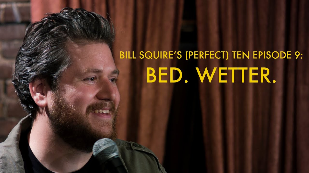 Bill Squire's (Perfect) Ten Episode 9: Bed. Wetter. - YouTube